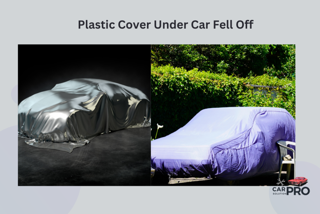 Plastic Cover Under Car Fell Off: Quick Guide to Repairs and Prevention